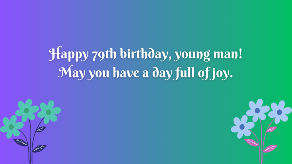 79th Birthday Wishes: Birthday Wishes for 79 Years Old [350+] - Wishes Mine