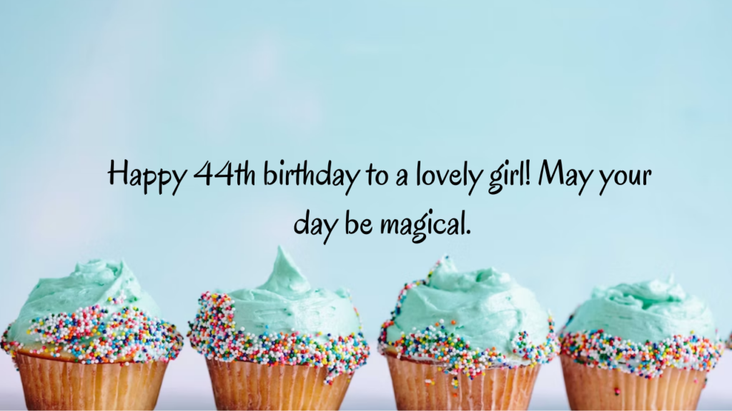 44th Birthday Wishes: Birthday Wishes for 44 year old [350+]