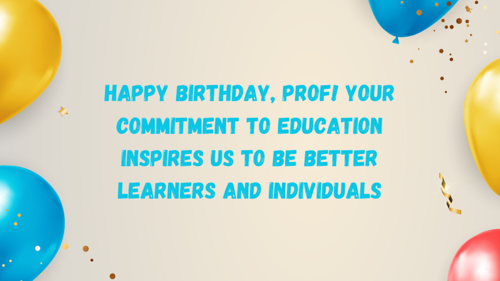 200+ Birthday Wishes for Professors [Happy, Funny, Belated]