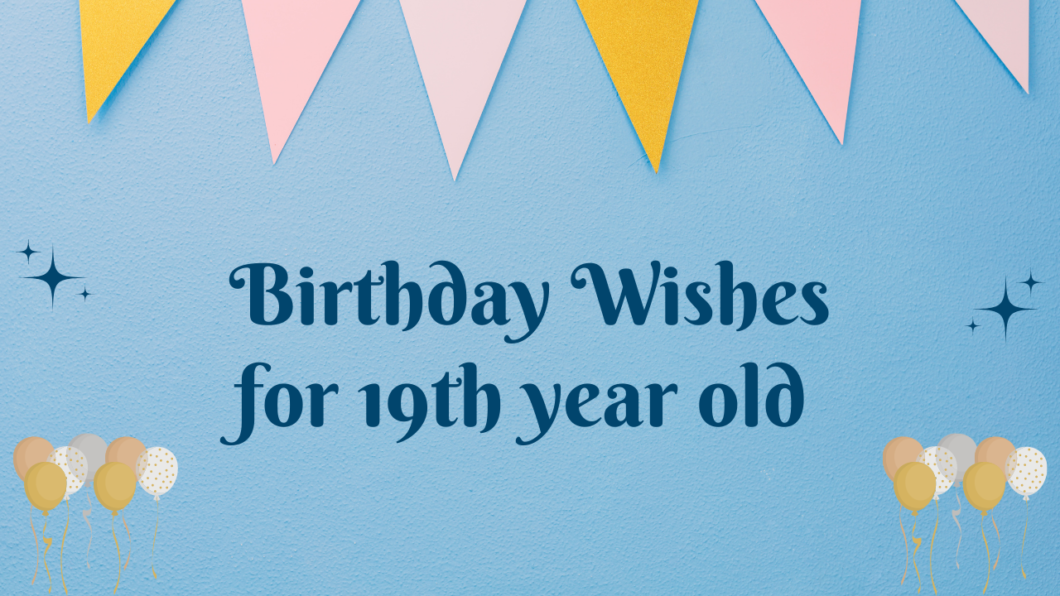 19th Birthday Wishes: Birthday Wishes for 19 years Old [350+]