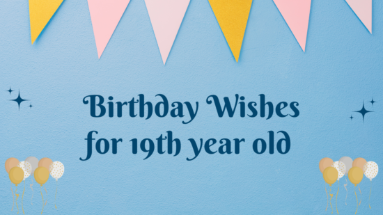 19th Birthday Wishes: Birthday Wishes for 19 years Old [350+]