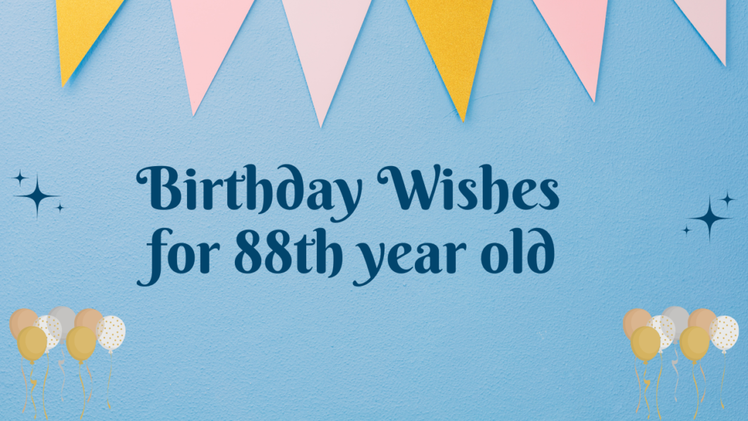 88th Birthday Wishes: Birthday Wishes for 88 Years Old [350+] - Wishes Mine