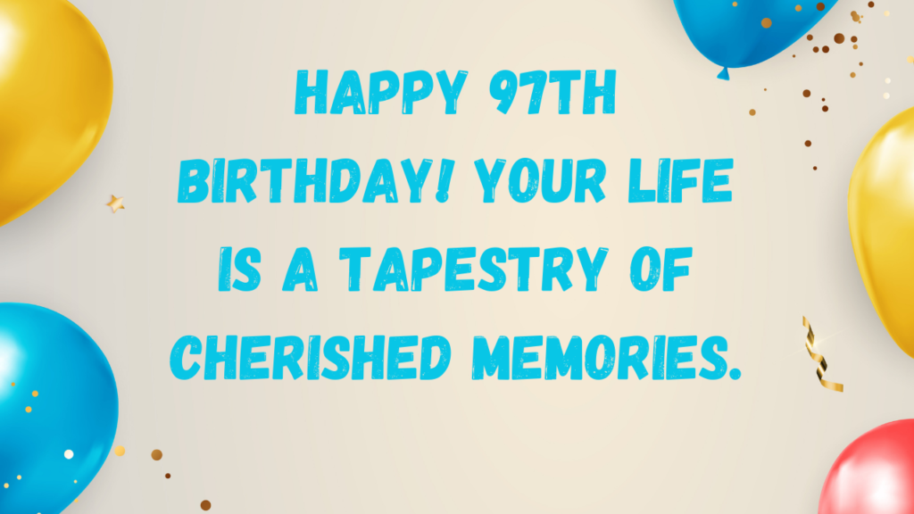 97th Birthday Wishes: Birthday Wishes for 97 Years Old [350+] - Wishes Mine
