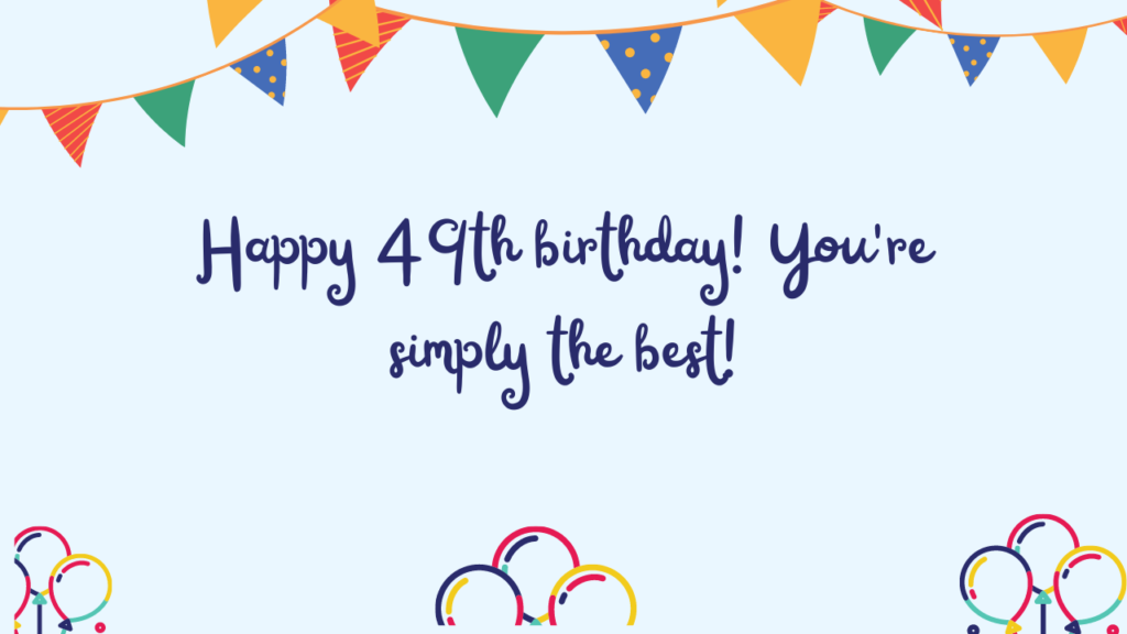 49th Birthday Wishes: Birthday Wishes for 49 Year Old [350+]