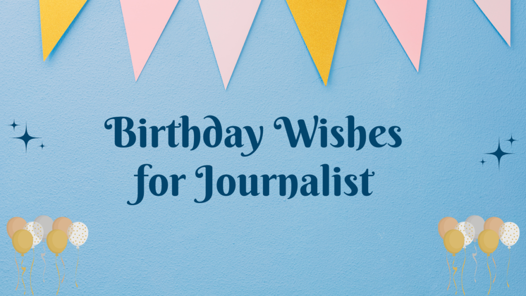 350+ Happy Birthday Wishes for Journalist | WishesMines