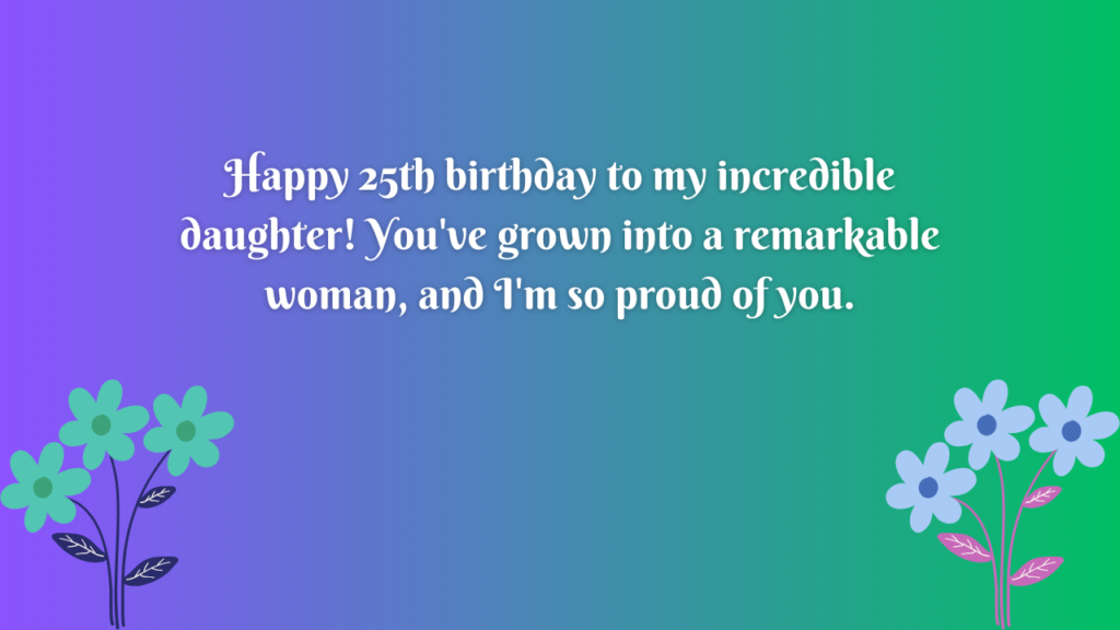 Birthday Wishes for 25 Years Old Daughter [350+] - Wishes Mine