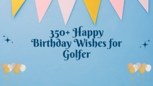 350+ Happy Birthday Wishes for Golfer